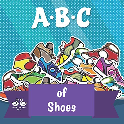 ABC of Shoes: A Rhyming Children's Picture Book - ABC of Shoes: A ...
